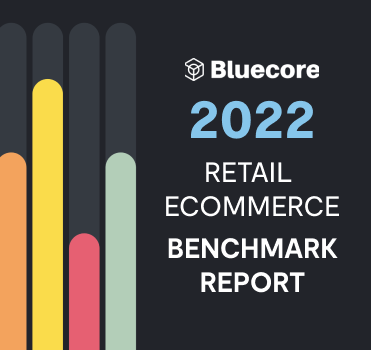 Bluecore 2022 Retail Ecommerce Benchmark Report - Bluecore
