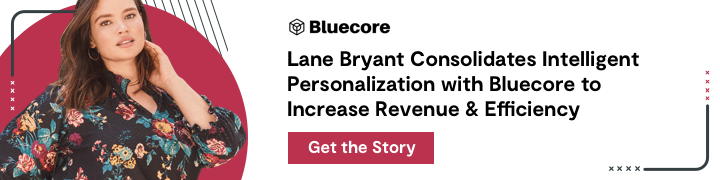 Inside Lane Bryant’s Big Bet on Digital - Bluecore