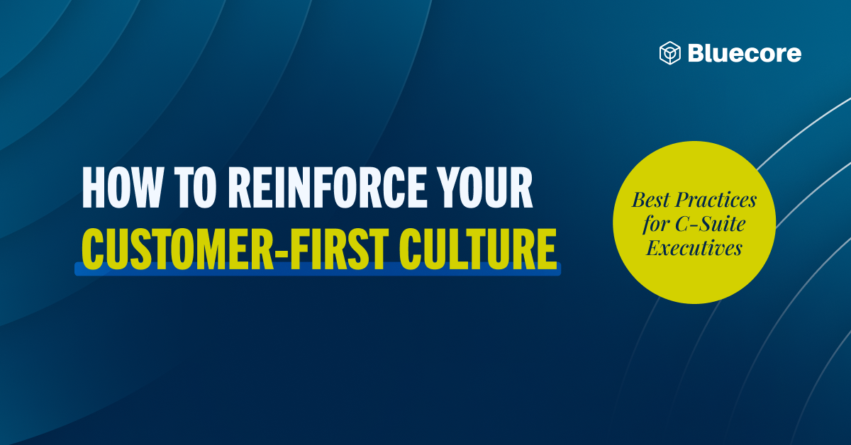 How the C-Suite Can Build a Customer-First Culture - Bluecore