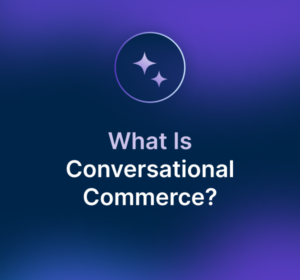 What Is Conversational Commerce? - Bluecore